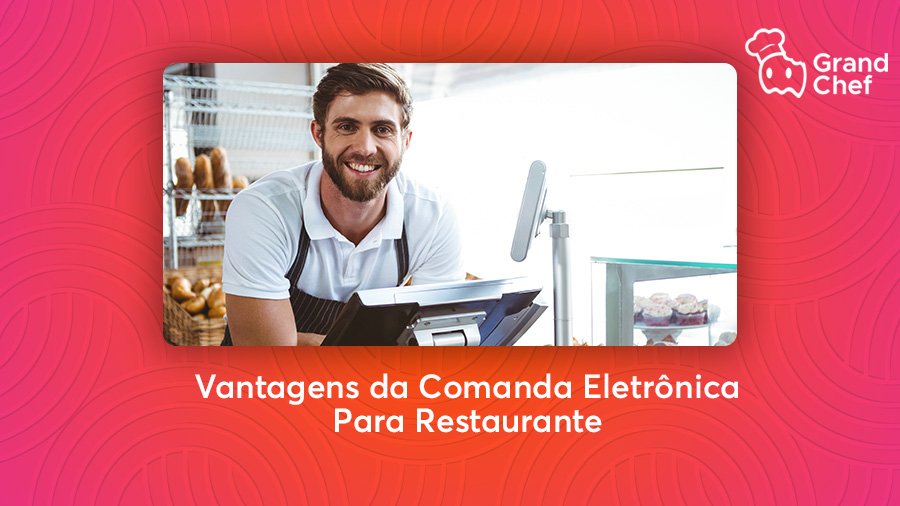 Comanda eletrônica para restaurante | blog grandchef