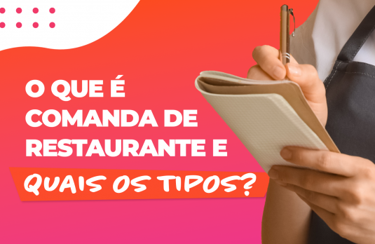 Guia completo sobre comanda de restaurante: o que é e tipos